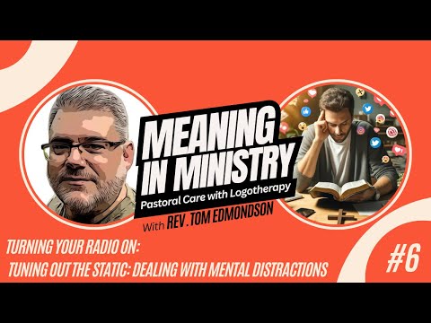 Meaning In Ministry: Turn Your Radio On - Tuning Out the Static: Dealing with Mental Distractions