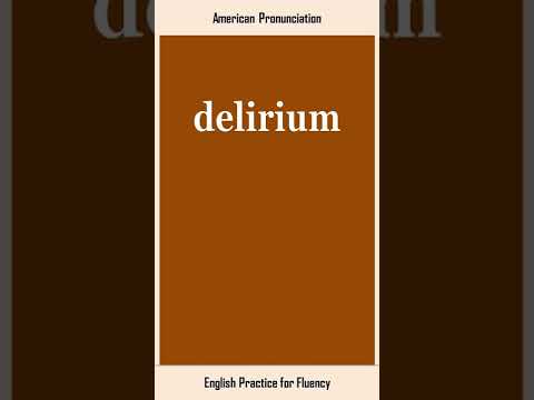 delirium, How to Say or Pronounce DELIRIUM in American, British English, Pronunciation