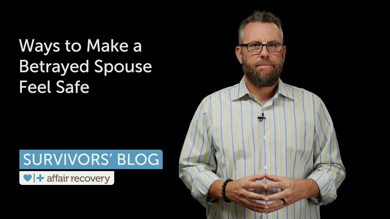 Ways to Make a Betrayed Spouse Feel Safe