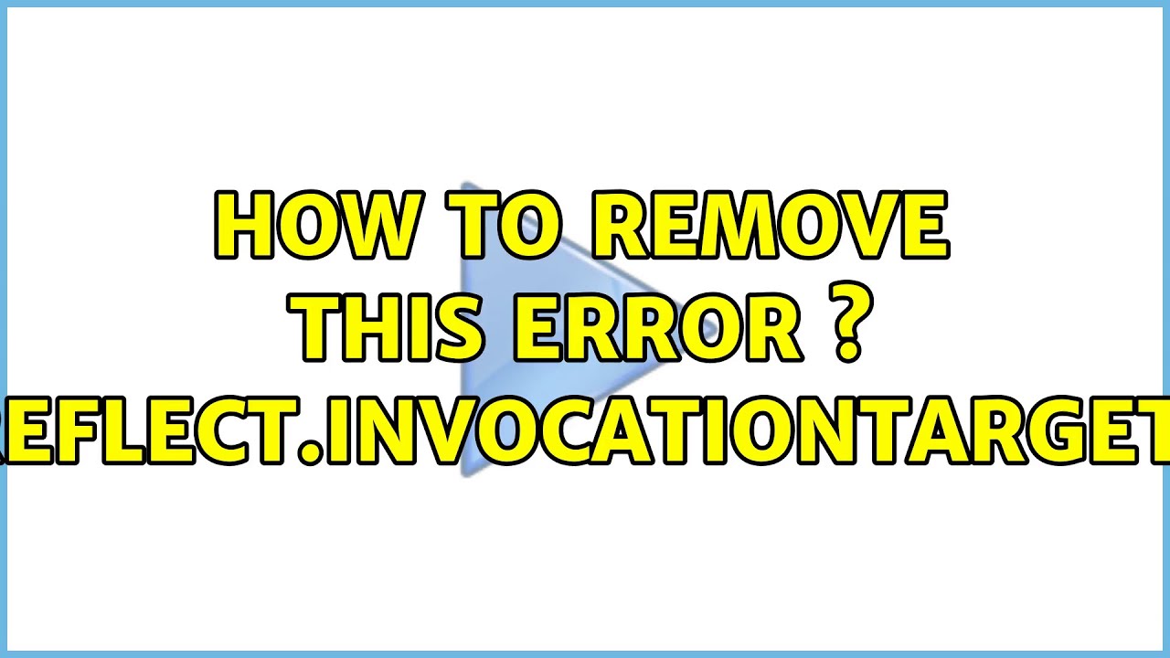 How to remove this error s java.lang.reflect.InvocationTargetException? (2 Solutions!!)
