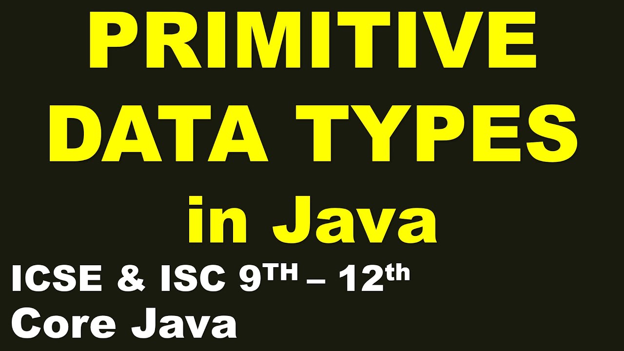 PRIMITIVE Data types in Java | ICSE & ISC 9th-12th | Core JAVA
