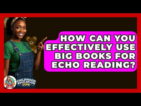 How Can You Effectively Use Big Books For Echo Reading? - Childhood Education Zone