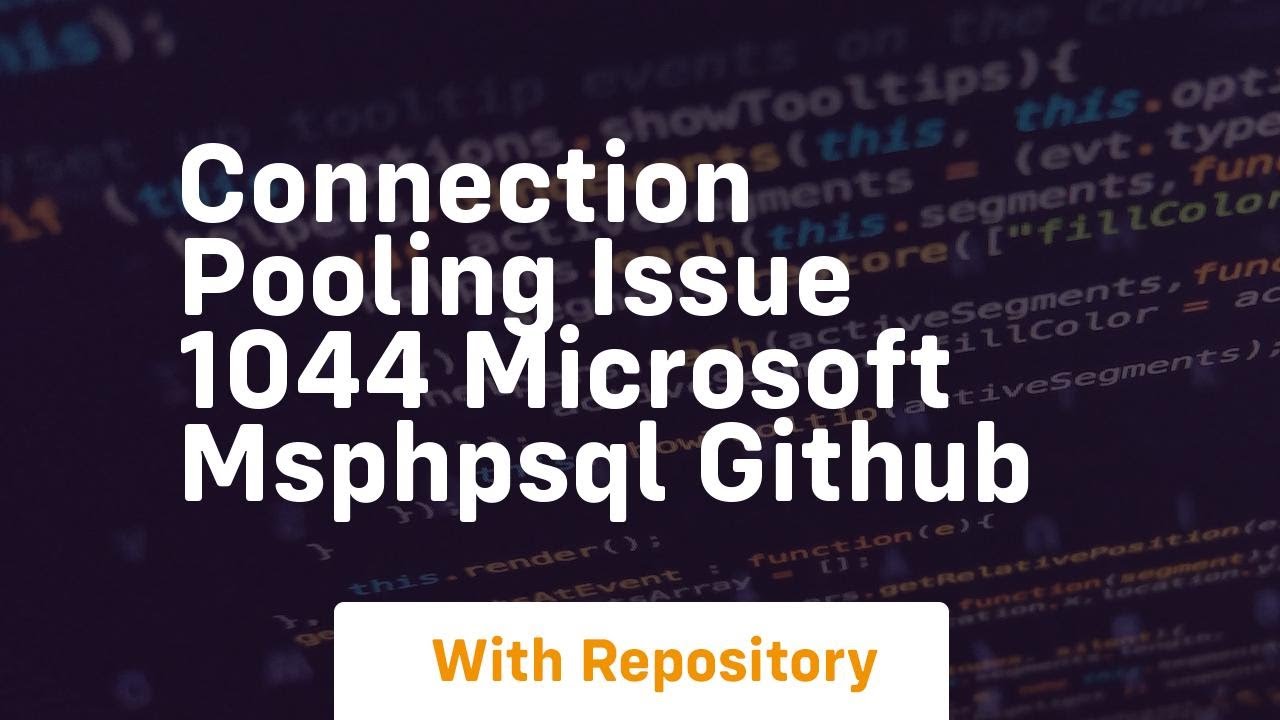 connection pooling issue 1044 microsoft msphpsql github