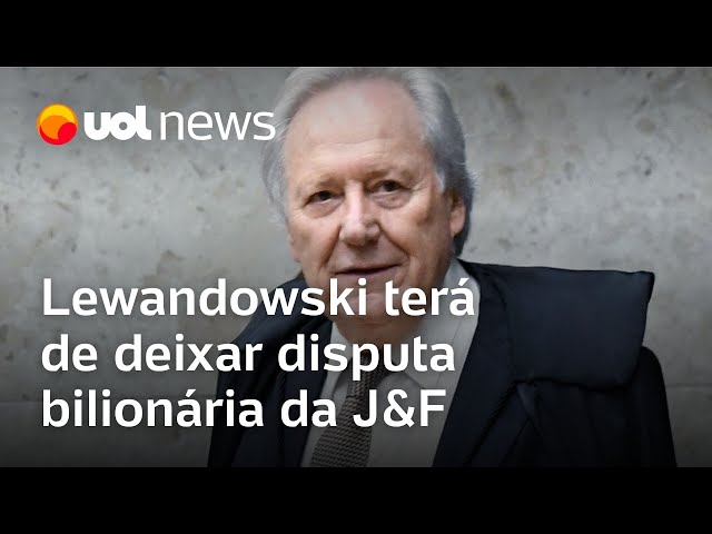 Agora na Justiça, Lewandowski terá de deixar disputa bilionária da J&F