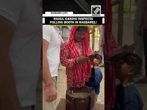 LS Polls: Rahul Gandhi inspects polling booth in Raebareli
