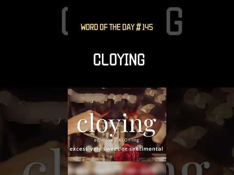 What is the meaning of cloying? 🧐