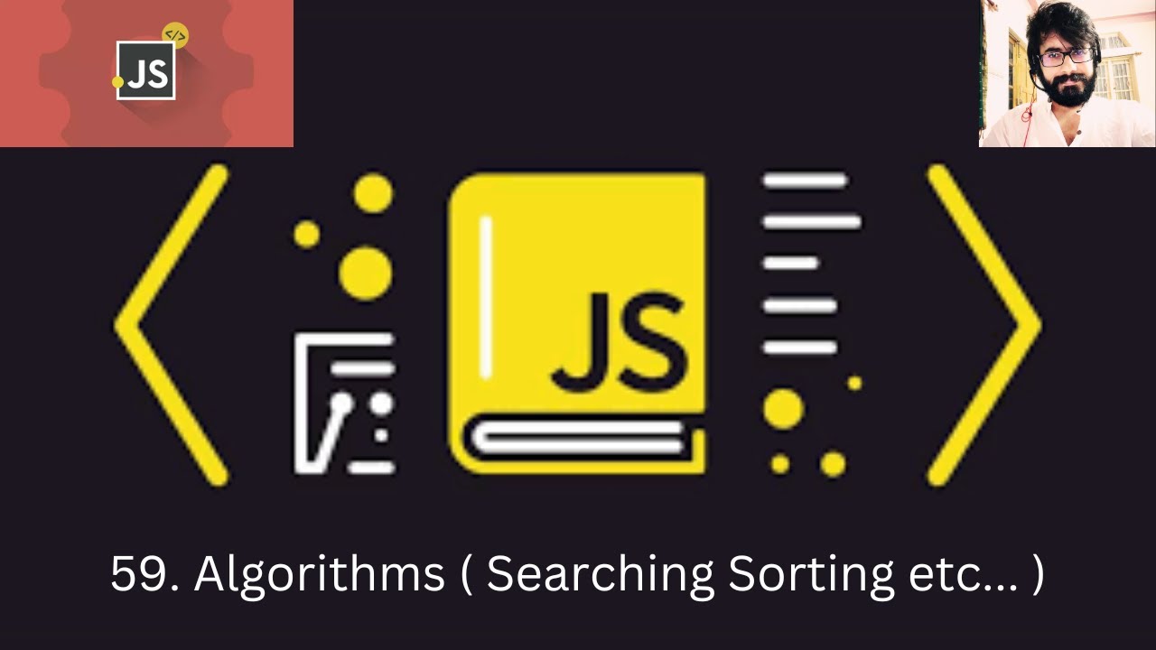 59. JAVASCRIPT : Algorithms ( Searching Sorting etc... )