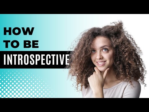 How to Be Introspective || How to Use Introspection to Your Benefit