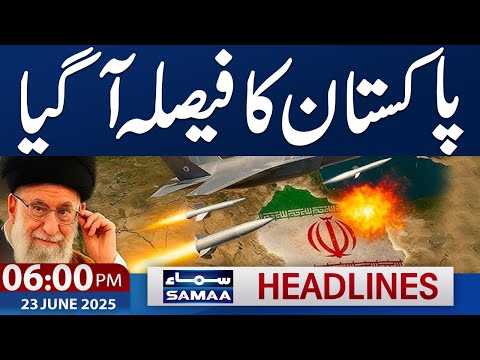 Iran Israel war Live | NSC Declration | 06 PM Samaa News Headlines | 23 June 2025 | SAMAA TV