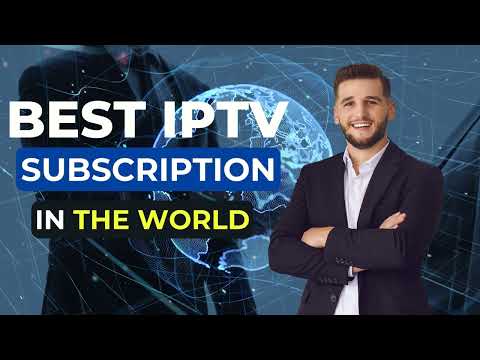 THE BEST IPTV SUBSCRIPTION IN THE WORLD FOR 2024
