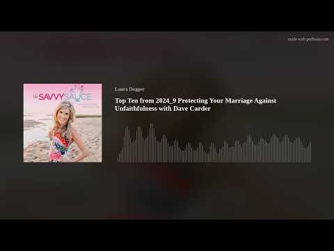 Top Ten from 2024_9 Protecting Your Marriage Against Unfaithfulness with Dave Carder