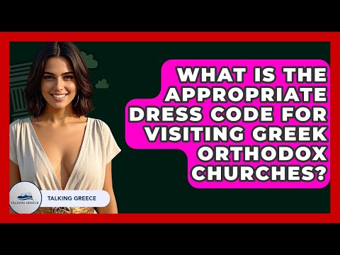 What Is The Appropriate Dress Code For Visiting Greek Orthodox Churches? - Talking Greece