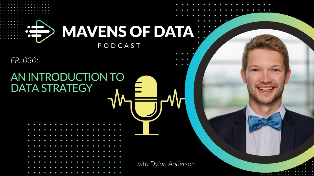 An Introduction to Data Strategy (w/ Dylan Anderson) | Mavens of Data