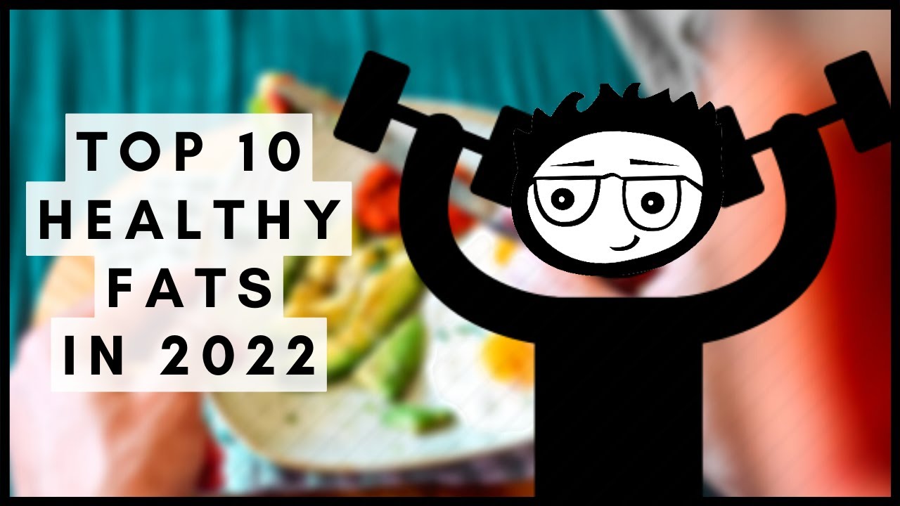 Top 10 Healthy Fats in 2022
