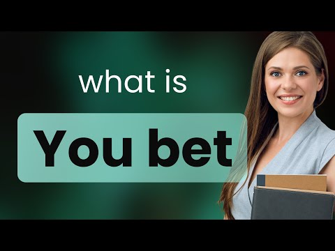 "You Bet!" Unraveled: What Does It Really Mean?