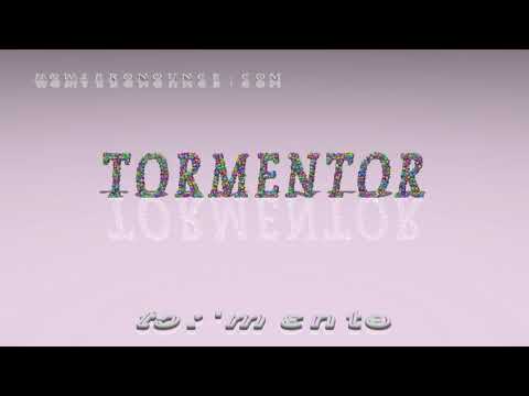tormentor - pronunciation + Examples in sentences and phrases