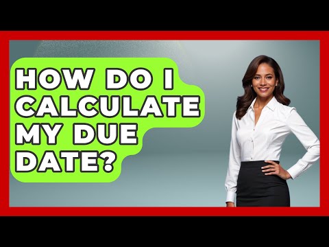 How Do I Calculate My Due Date? - The Health Brief