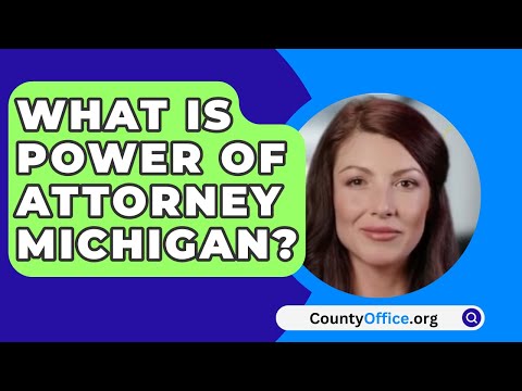 What Is Power Of Attorney Michigan? - CountyOffice.org