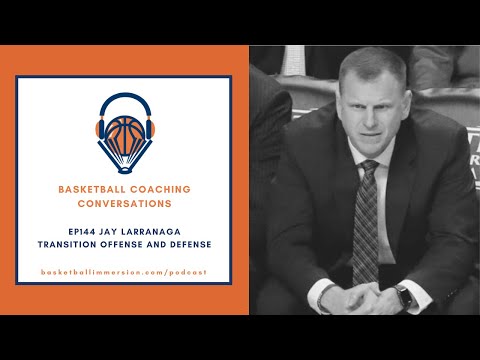 The Basketball Podcast EP144: Jay Larranaga, Transition Offense and Defense