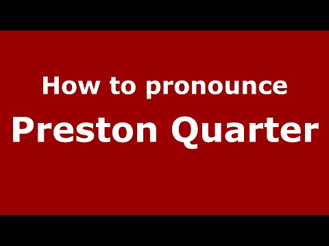 How to pronounce Preston Quarter (English/UK) - PronounceNames.com