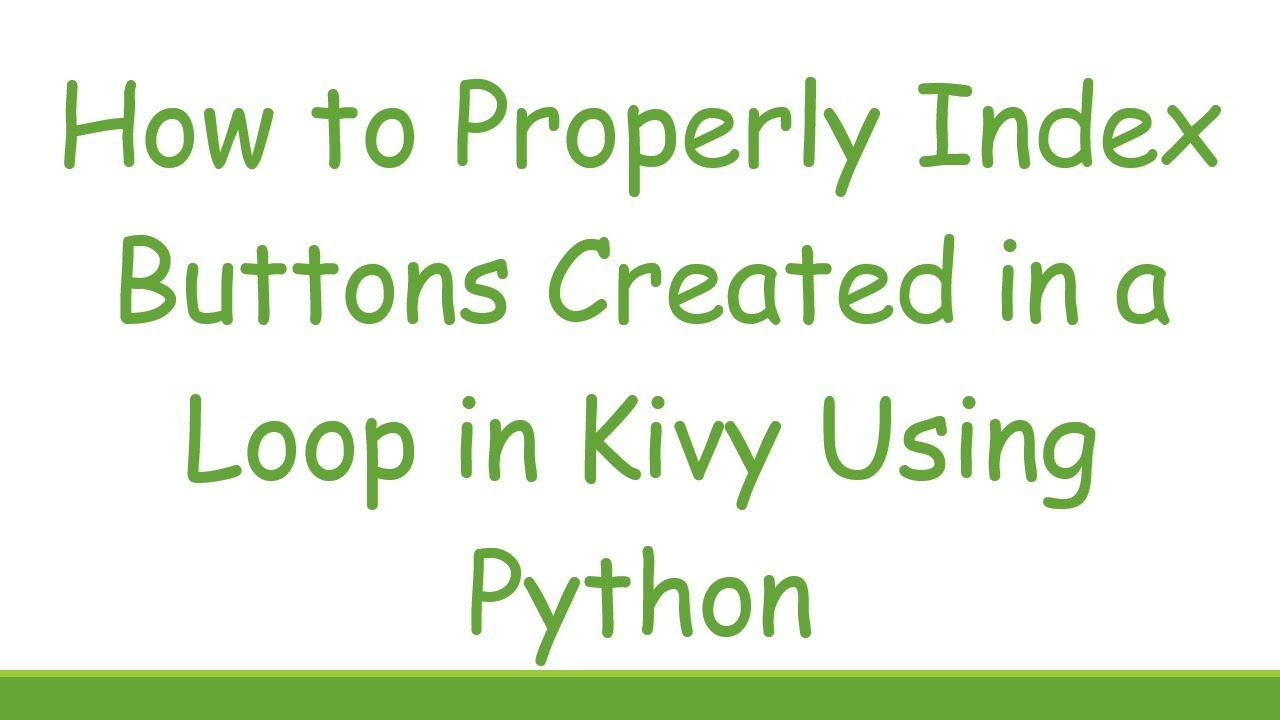 How to Properly Index Buttons Created in a Loop in Kivy Using Python