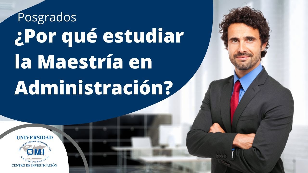 ¿Por qué estudiar la Maestría en Administración? | Universidad OMI