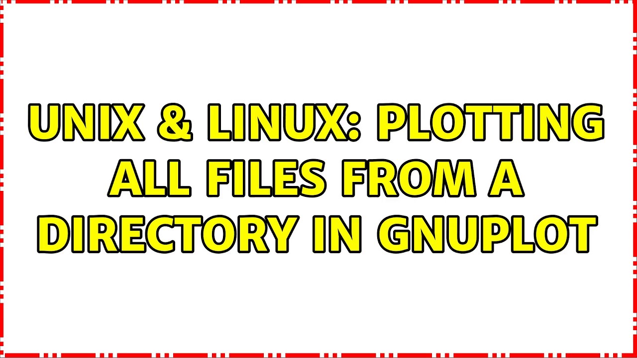 Unix & Linux: Plotting all files from a directory in gnuplot (2 Solutions!!)