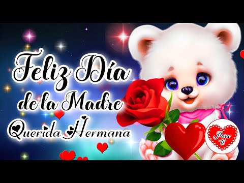 FELIZ DIA DE LA MADRE HERMANA Feliz dia de las Madres Para ti este hermoso mensaje con lindas frases
