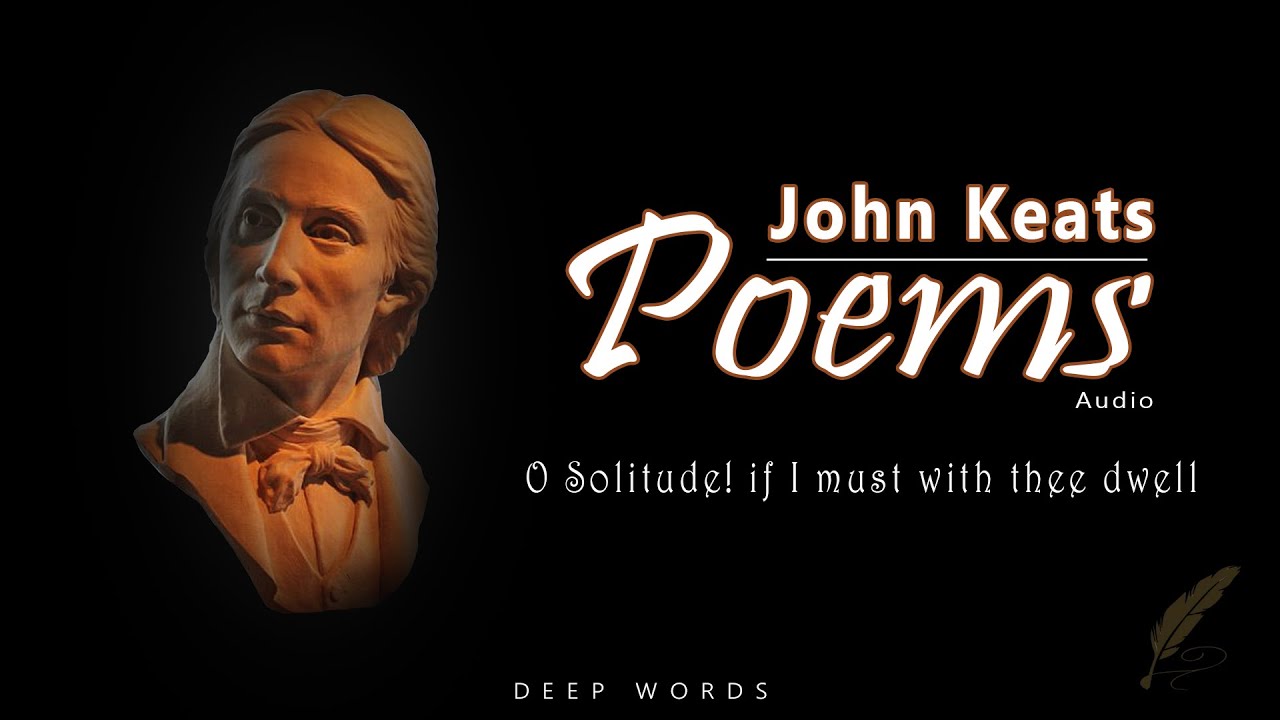O Solitude! if I must with thee dwell By John Keats (A Life Changing Poem)