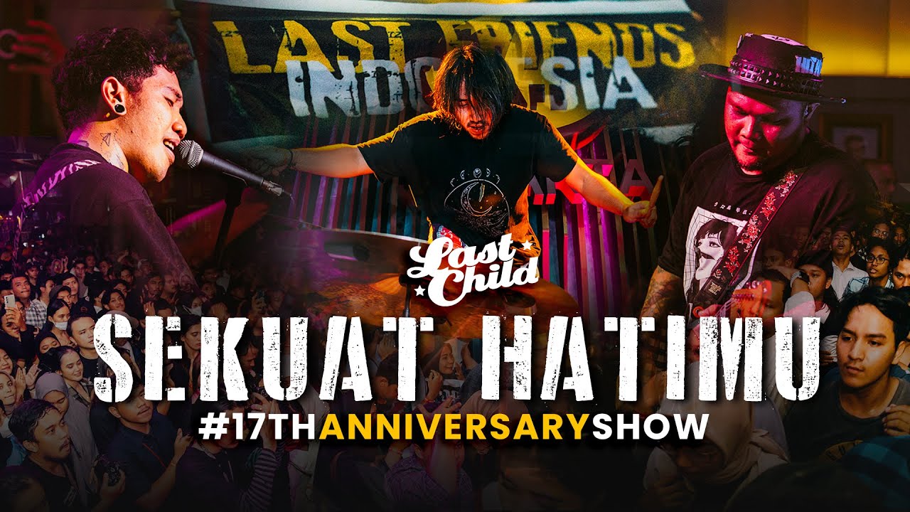 Last Child (LIVE) - Sekuat Hatimu // Last Child 17th Anniversary Show