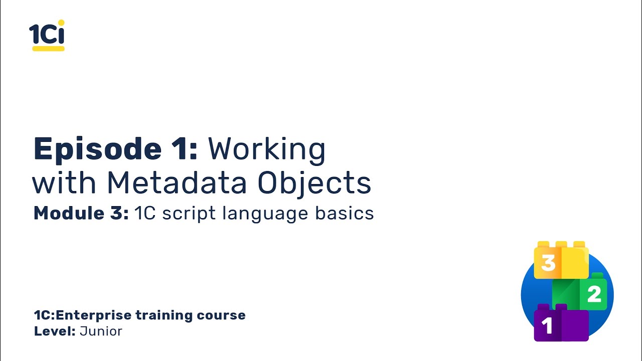 Module 3. Episode 1. Working with Metadata Objects