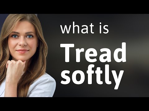 Tread Softly: Understanding a Unique English Expression