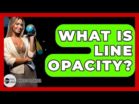 What Is Line Opacity? - Physics Frontier