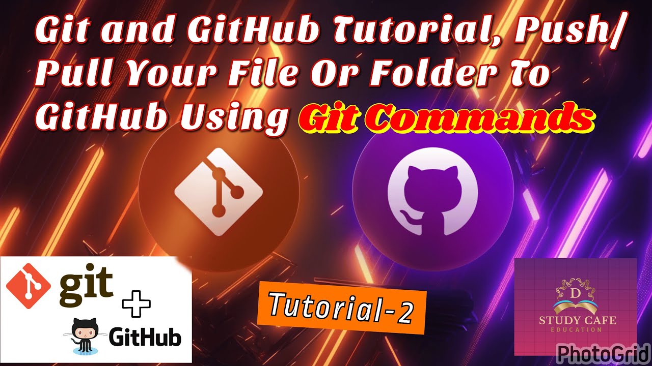 Git and GitHub Tutorial, Push/Pull Your File Or Folder To GitHub Repository Using Git-Commands