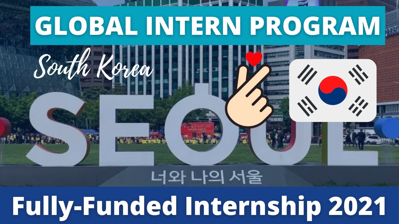 International Internship in South Korea | Global Internship Program  2021 | Fully Funded Internship
