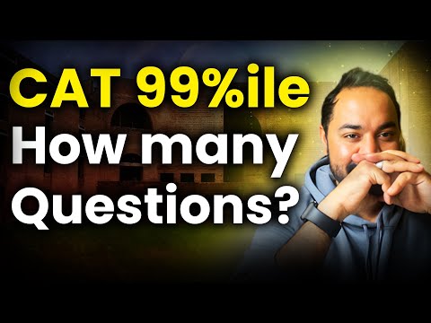 Why CAT exam is tough? | How many questions for 99%le in CAT? | CAT preparation strategy
