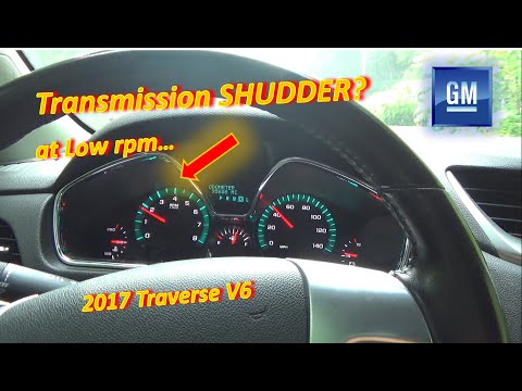 GM Transmission SHUDDER at Low RPM? (17 Chevy Traverse)