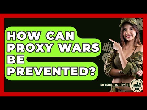 How Can Proxy Wars Be Prevented? - Military History HQ