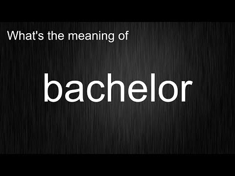 What's the meaning of "bachelor", How to pronounce bachelor?