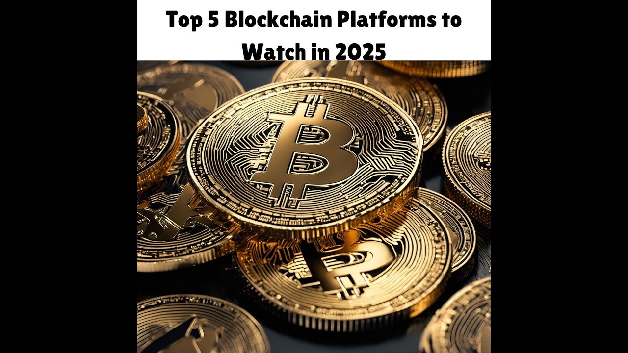Top 5 Blockchain Platforms to Watch for in 2025 | The Future of Blockchain