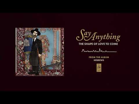 Say Anything "The Shape Of Love To Come"