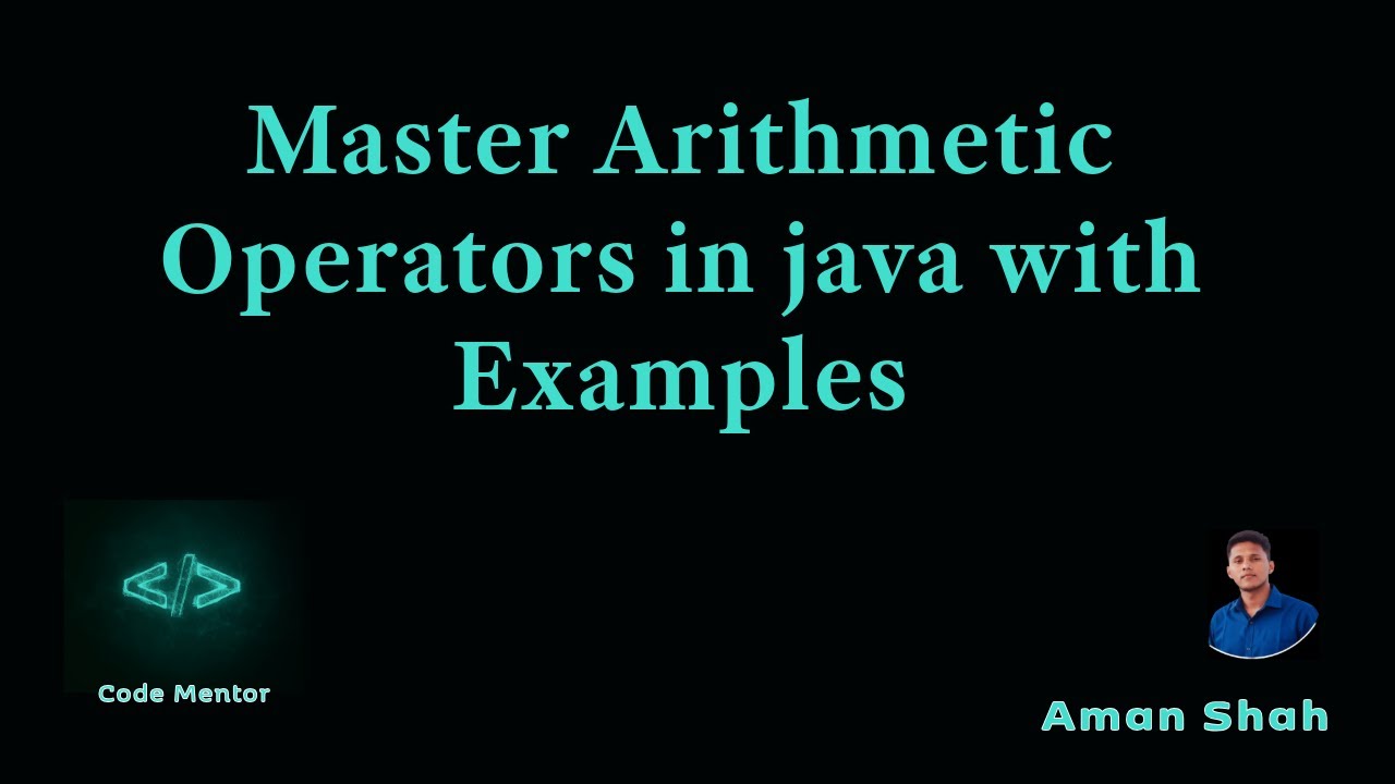 7) Master Arithmetic Operators(+, -, *, /, %)in java with Examples.