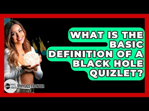 What Is The Basic Definition Of A Black Hole Quizlet? - Physics Frontier