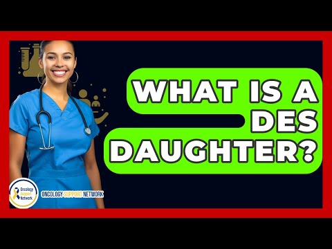 What Is A DES Daughter? - Oncology Support Network
