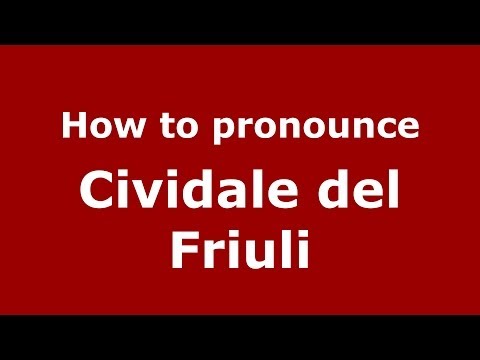 How to pronounce Cividale del Friuli (Italian/Italy) - PronounceNames.com