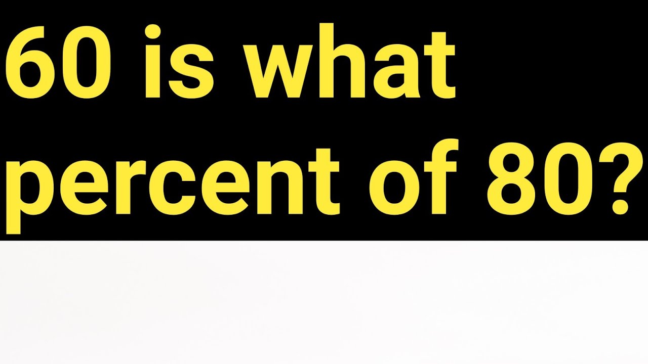 60 is what percent of 80?- How To Find The Percent of a Number
