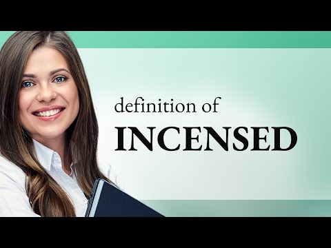 Incensed • INCENSED meaning