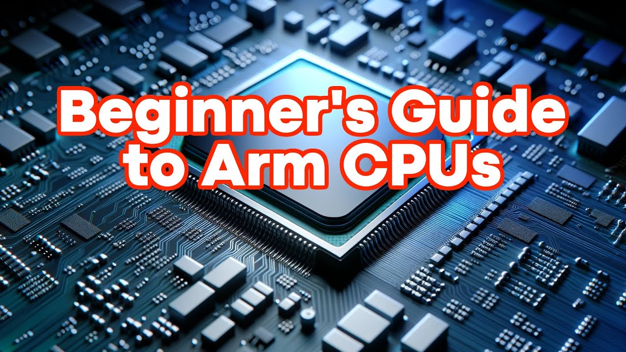 A Beginner's Guide to Arm CPUs - Understanding Cortex-A, Cortex-X, etc