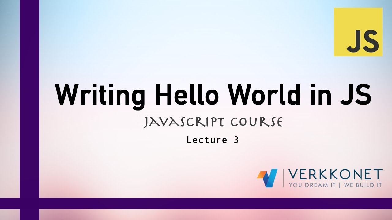 Writing Hello World in JS - JavaScript Course - Lecture 3