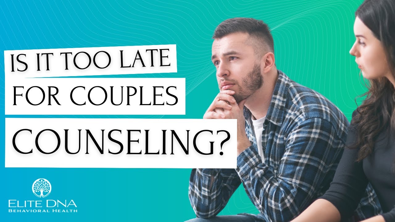 Is It Too Late For Couples Counseling?